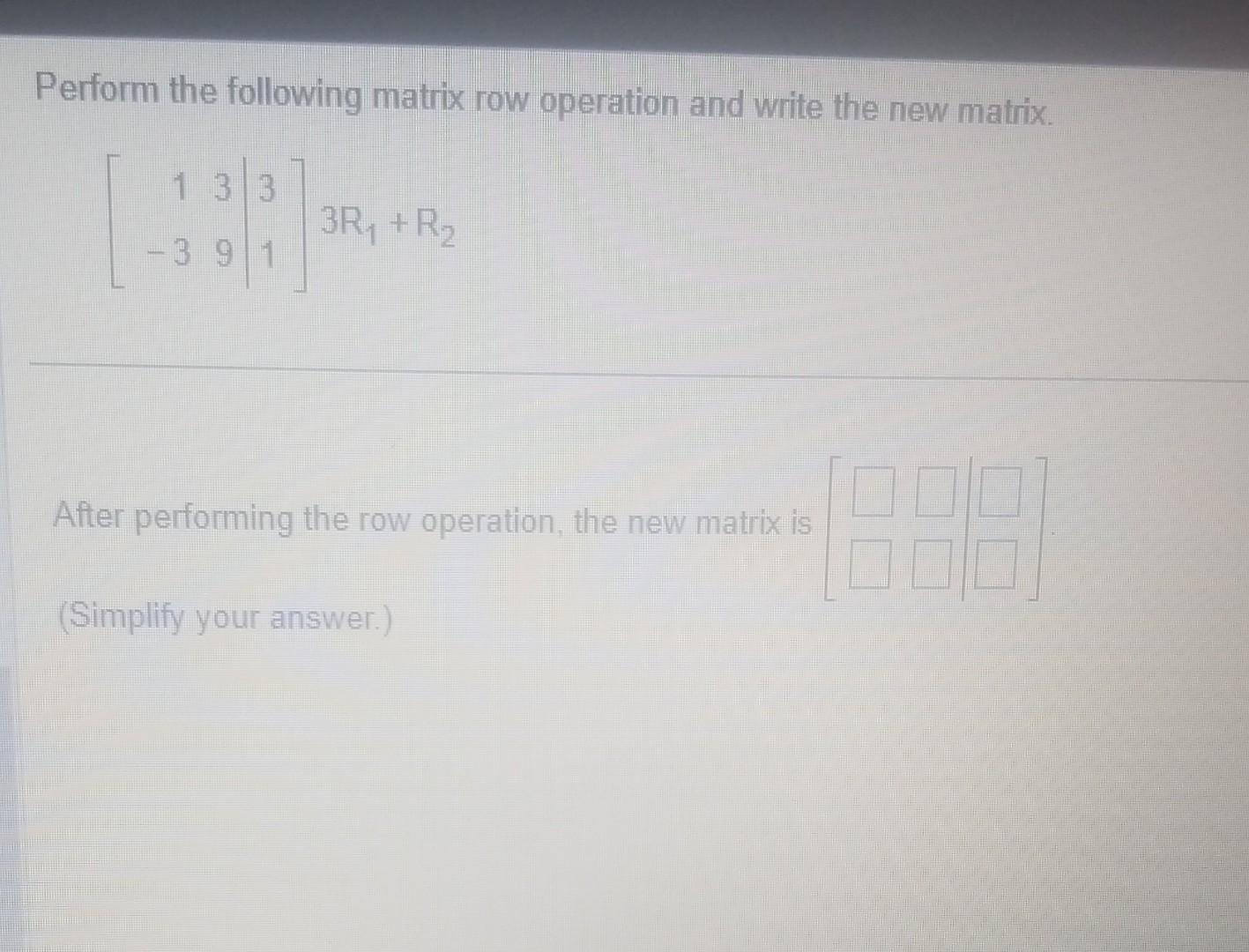 Solved Perform the following matrix row operation and write | Chegg.com