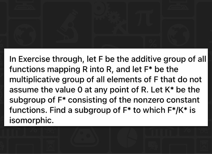 Solved In Exercise through, let F be the additive group of | Chegg.com