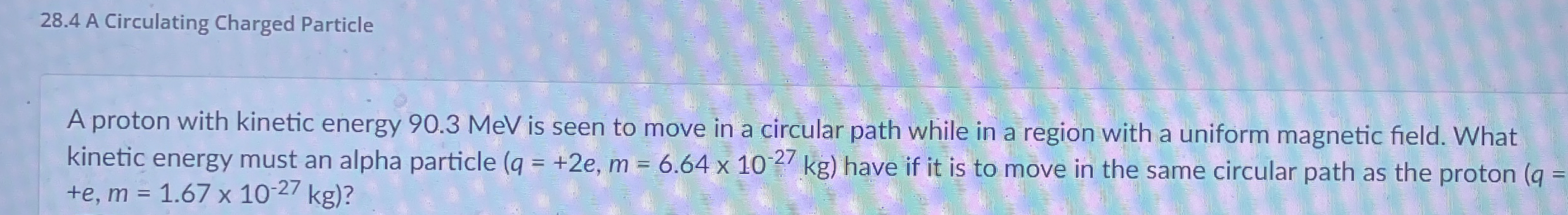 Solved 28.4 ﻿A Circulating Charged ParticleA proton with | Chegg.com