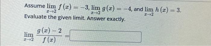 Solved Assume limx→2f(x)=−3,limx→2g(x)=−4, and limx→2h(x)=3. | Chegg.com