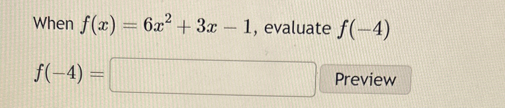 Solved When f(x)=6x2+3x-1, ﻿evaluate f(-4)f(-4)= | Chegg.com