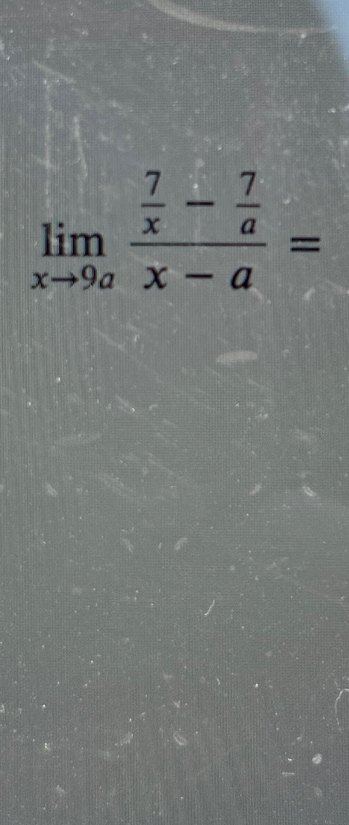 Solved limx→9a7x-7ax-a= | Chegg.com