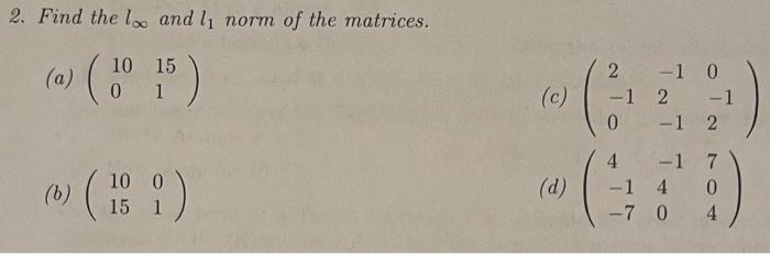 Solved 2. Find the l∞ and l1 norm of the matrices. (a) | Chegg.com