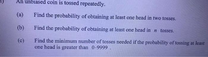 Solved An unbiased coin is tossed repeatedly. (a) Find the | Chegg.com