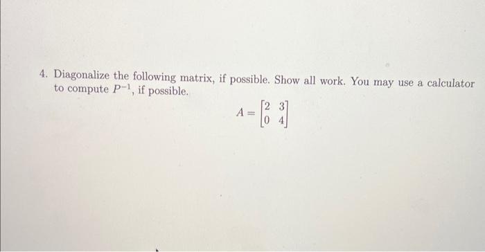 Solved 4. Diagonalize the following matrix, if possible. | Chegg.com