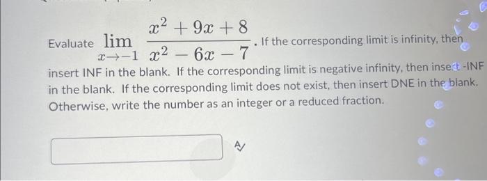 Solved Evaluate limx→−1x2−6x−7x2+9x+8. If the corresponding | Chegg.com
