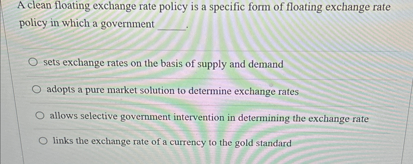 Solved A clean floating exchange rate policy is a specific | Chegg.com