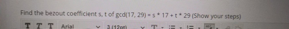 Solved Find the bezout coefficient s, t of gcd(17, 29) = 5 * | Chegg.com