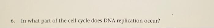 Solved 6. In what part of the cell cycle does DNA | Chegg.com