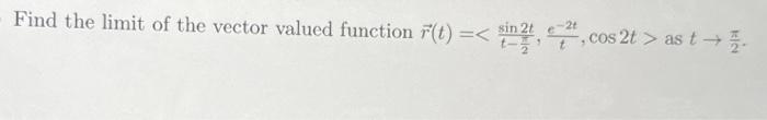 Solved Find the limit of the vector valued function r(t)= | Chegg.com