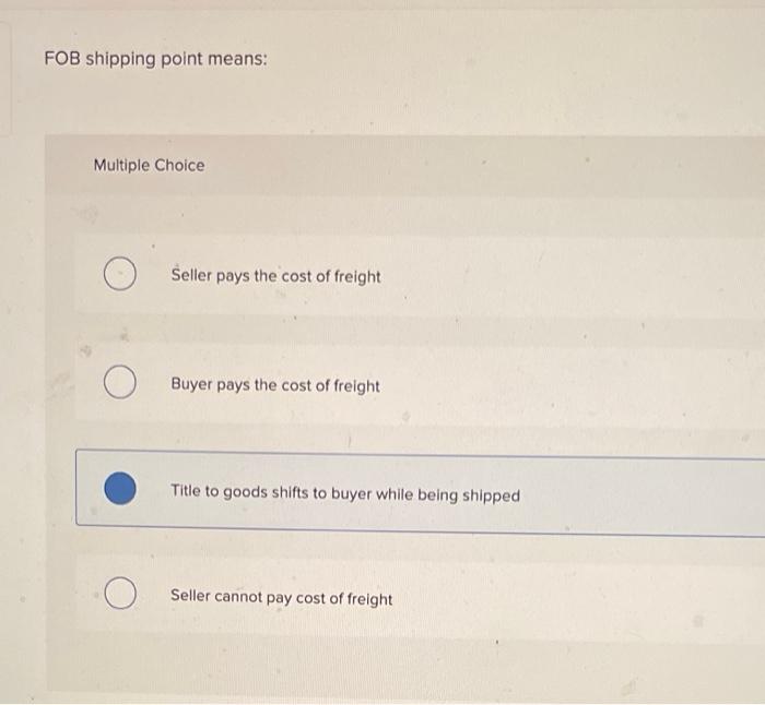 Solved FOB shipping point means: Multiple Choice Seller pays | Chegg.com