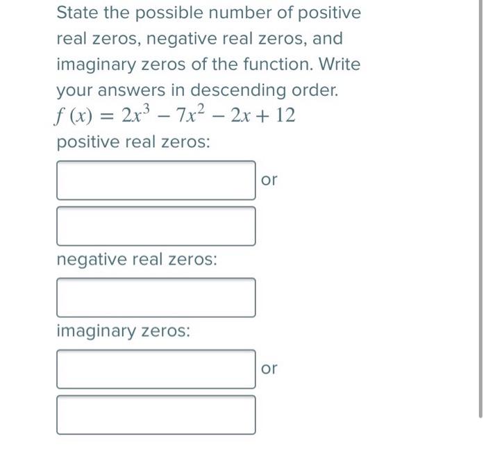 Solved State the possible number of positive real zeros, | Chegg.com
