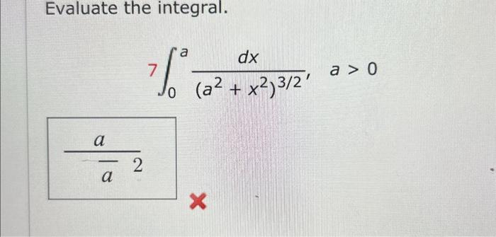 Solved Evaluate the integral. 7∫0a(a2+x2)3/2dx,a>0 | Chegg.com