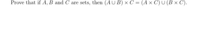 Solved Prove that if A, B and C are sets, then (AUB) x C = | Chegg.com