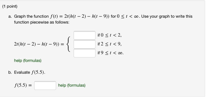 Graph the function 𝑓(𝑡)=2𝑡(ℎ(𝑡−2)−ℎ(𝑡−9)) for 0 | Chegg.com