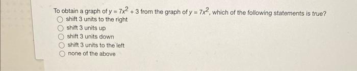 Solved To obtain a graph of y=7x2+3 from the graph of y=7x2, | Chegg.com