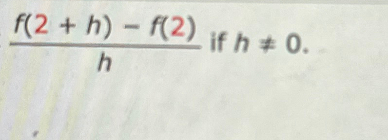 Solved f(2+h)-f(2)h ﻿if h≠0. | Chegg.com