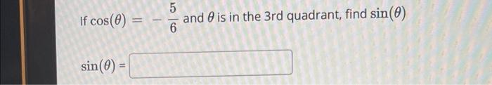 Solved If cos(θ)=−65 and θ is in the 3rd quadrant, find | Chegg.com