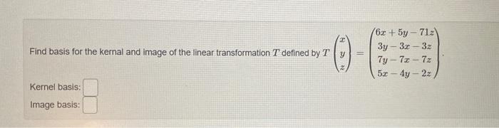 Solved Find basis for the kernal and image of the linear | Chegg.com