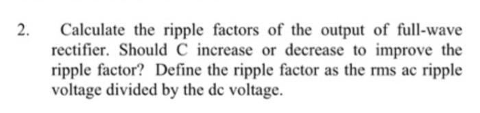 Solved 2. Calculate the ripple factors of the output of | Chegg.com