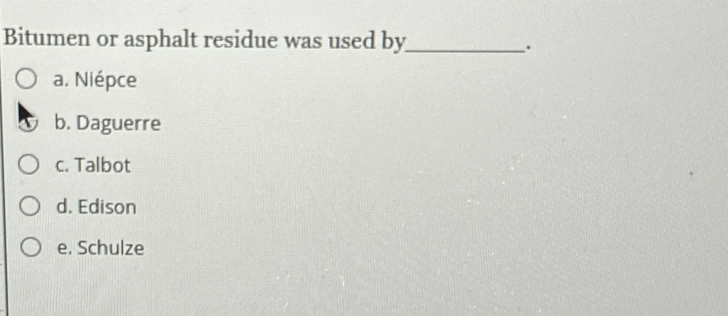 Solved Bitumen or asphalt residue was used bya. ﻿Niépceb. | Chegg.com