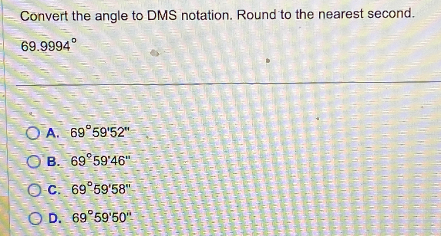 Solved Convert the angle to DMS notation. Round to the | Chegg.com