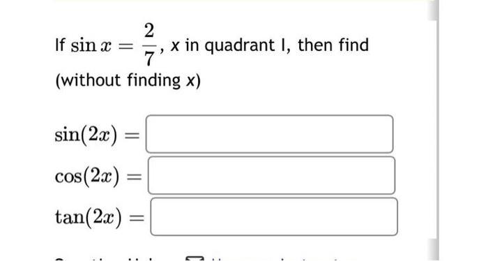 Solved If sin x = 2/7 x in quadrant I, then find 2 7' | Chegg.com
