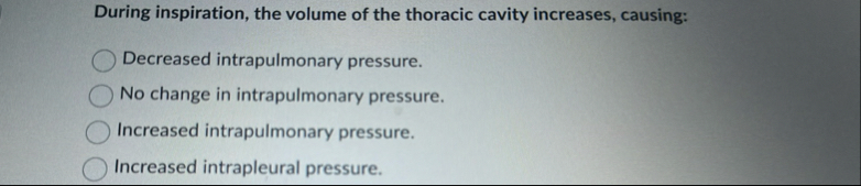 Solved During inspiration, the volume of the thoracic cavity | Chegg.com