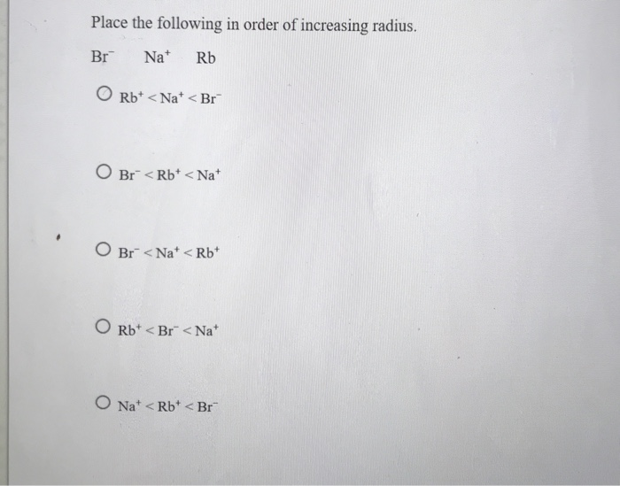 Solved Place the following in order of increasing radius. | Chegg.com