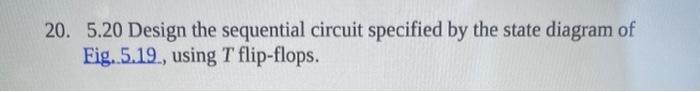 5.20 Design the sequential circuit specified by the | Chegg.com