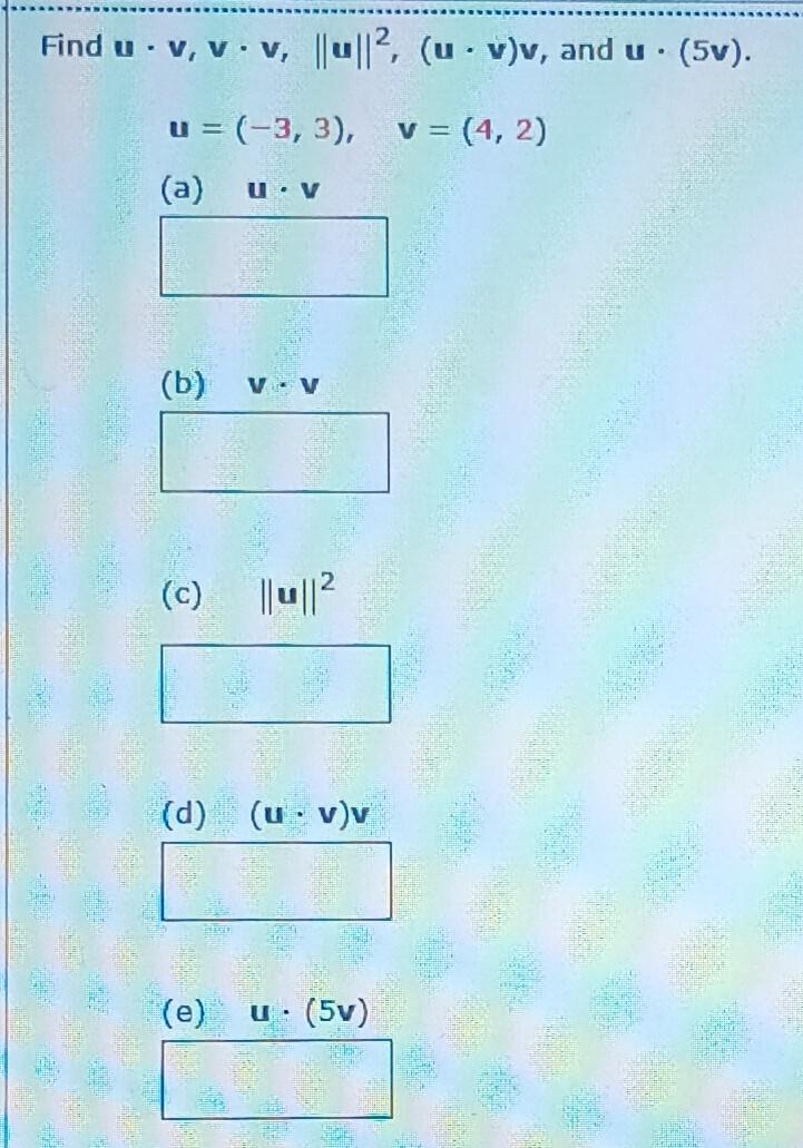 Solved Find u⋅v,v⋅v,∥u∥2,(u⋅v)v, and u⋅(5v). | Chegg.com