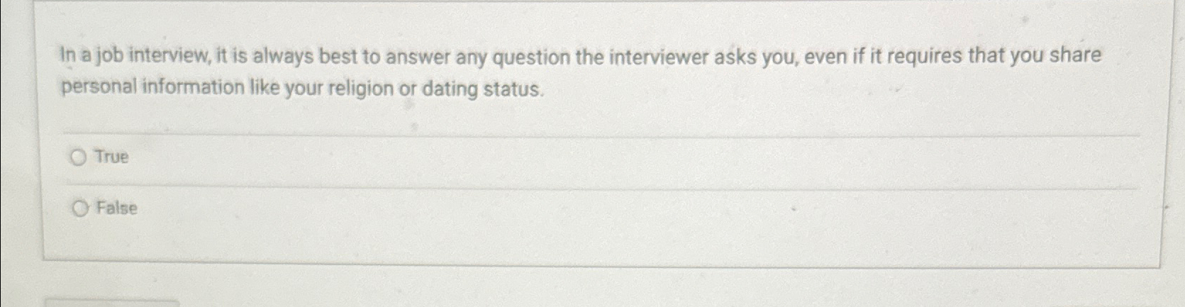 Solved In a job interview, it is always best to answer any | Chegg.com