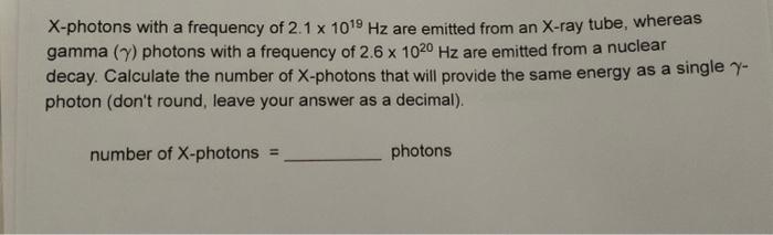 Solved X-photons with a frequency of 2.1×1019 Hz are emitted | Chegg.com