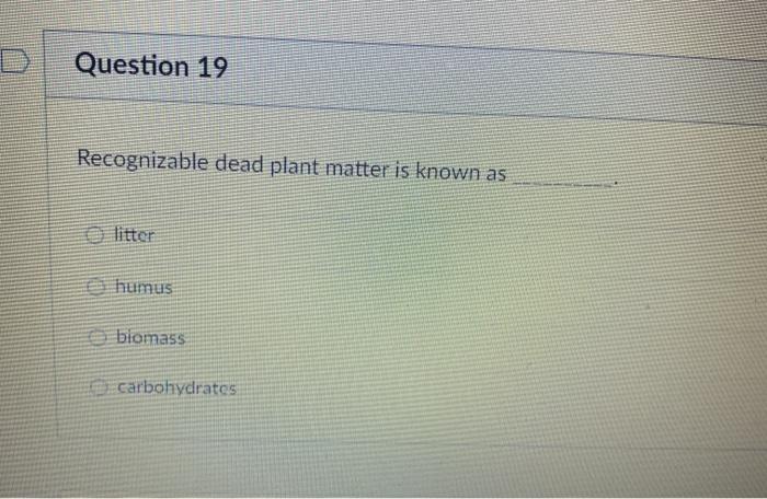 Solved Question 19 Recognizable dead plant matter is known | Chegg.com