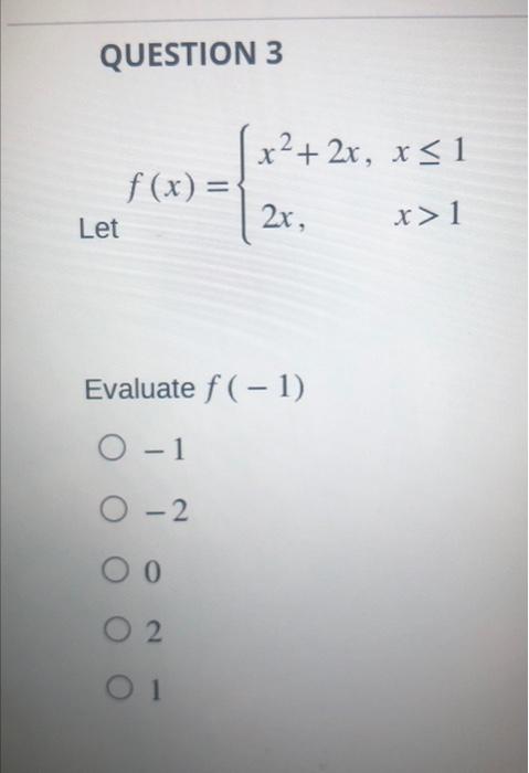 Solved QUESTION 3 Let f(x)={x2+2x,2x,x≤1x>1 Evaluate f(−1) | Chegg.com