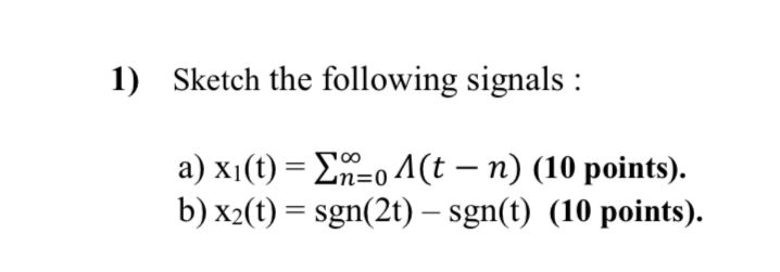 Solved Sketch the following signals please solve clearly and | Chegg.com