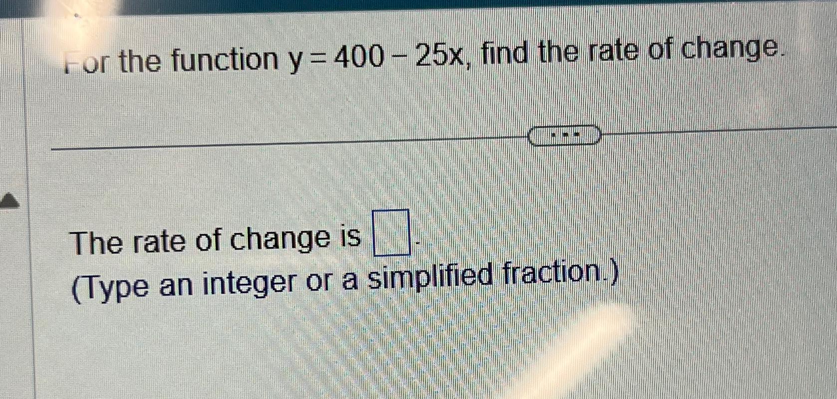 Solved For the function y=400-25x, ﻿find the rate of | Chegg.com