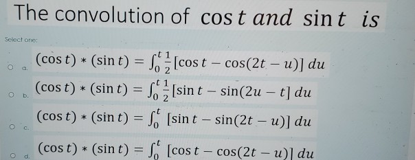Solved The convolution of cost and sint is Select one: O b. | Chegg.com