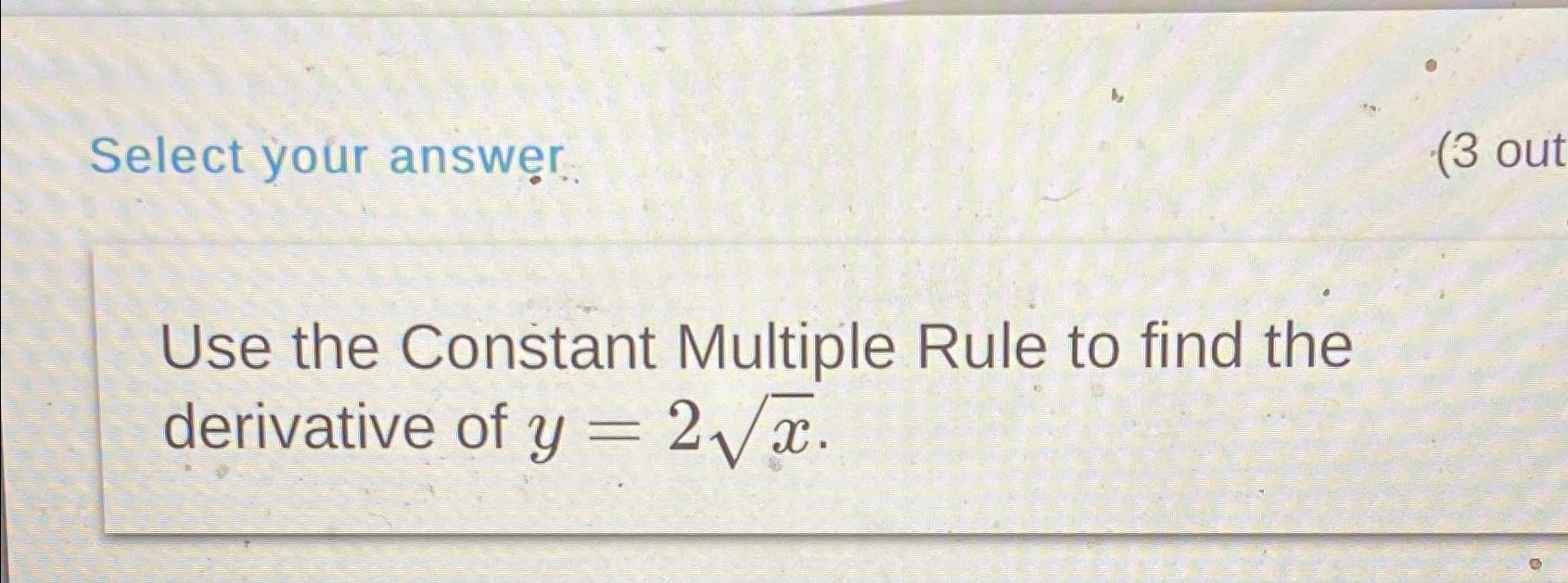 Solved Select your answẹr.(3 ﻿outUse the Constant Multiple | Chegg.com