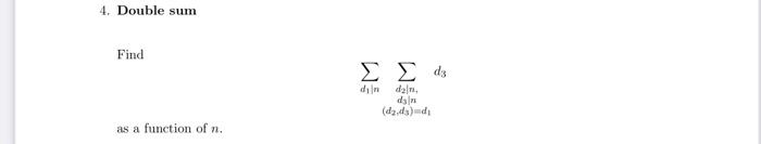 Solved 4. Double sum Find ∑d1∣n∑d2∣n dann d3,d3)=d1d3 as a | Chegg.com