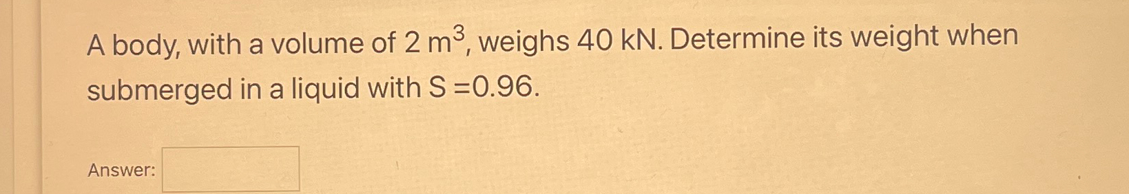 Solved A body, with a volume of 2m3, ﻿weighs 40kN. | Chegg.com