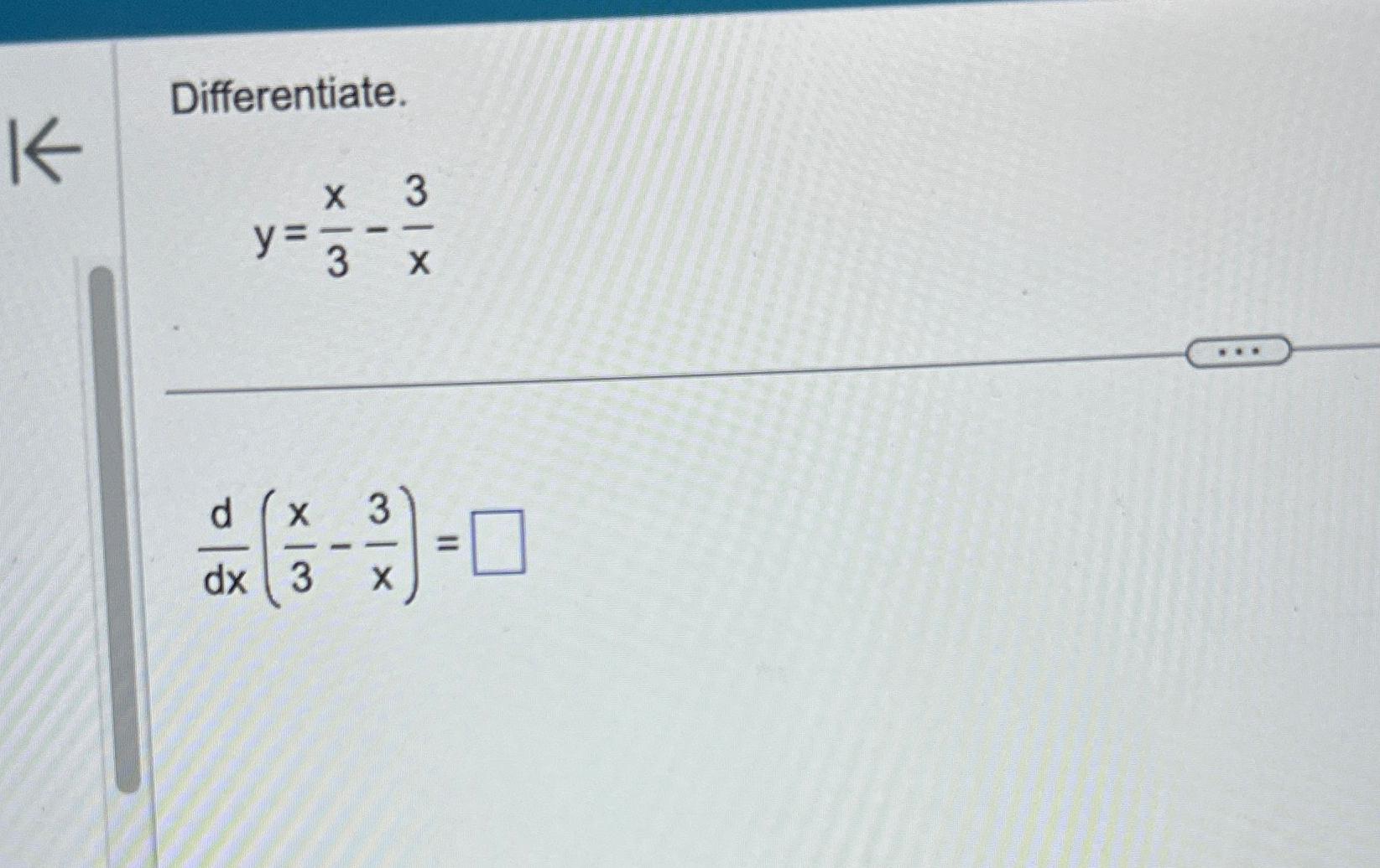 Solved Differentiate.y=x3-3xddx(x3-3x)= | Chegg.com