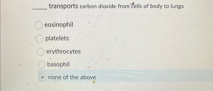 Solved transports carbon dioxide from cells of body to lungs | Chegg.com