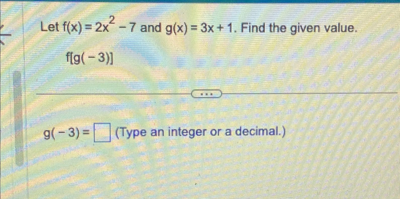 Solved Let f(x)=2x2-7 ﻿and g(x)=3x+1. ﻿Find the given | Chegg.com