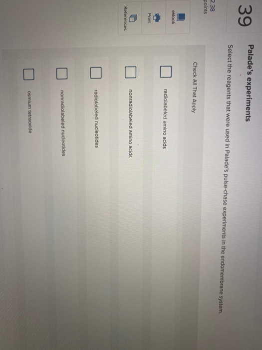 Solved Palade's experiments 39 Select the reagents that were | Chegg.com