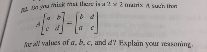 Solved D2. Do you think that there is a 2 x 2 matrix A such | Chegg.com