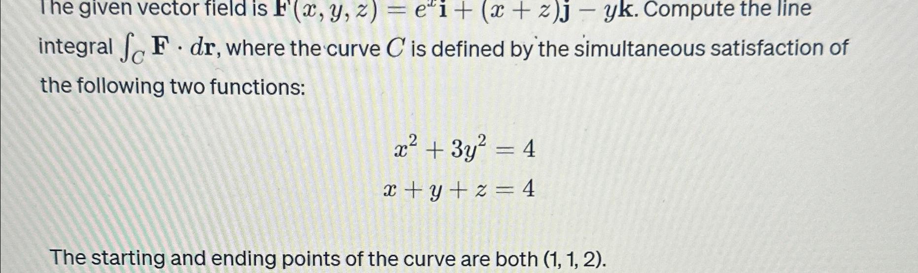 Solved The given vector field is F'(x,y,z)=exi+(x+z)j-yk. | Chegg.com