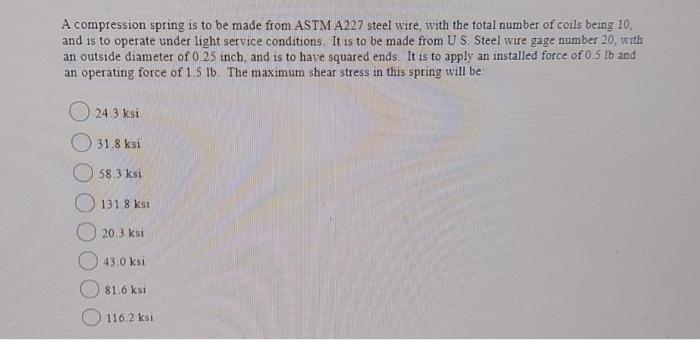 Solved A compression spring is to be made from ASTM A227 | Chegg.com