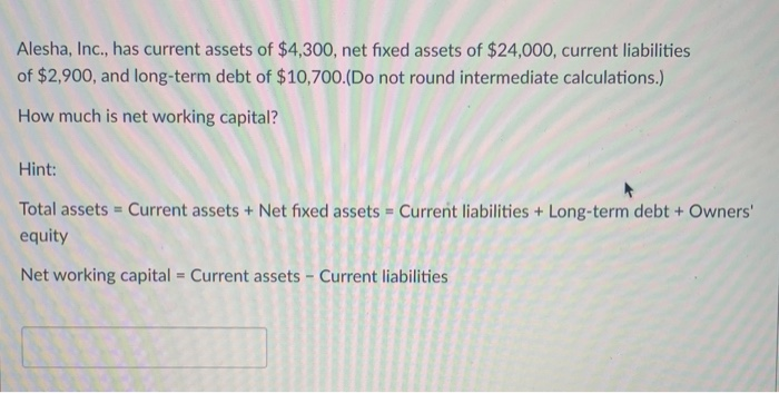 Solved Alesha, Inc., has current assets of $4,300, net fixed | Chegg.com