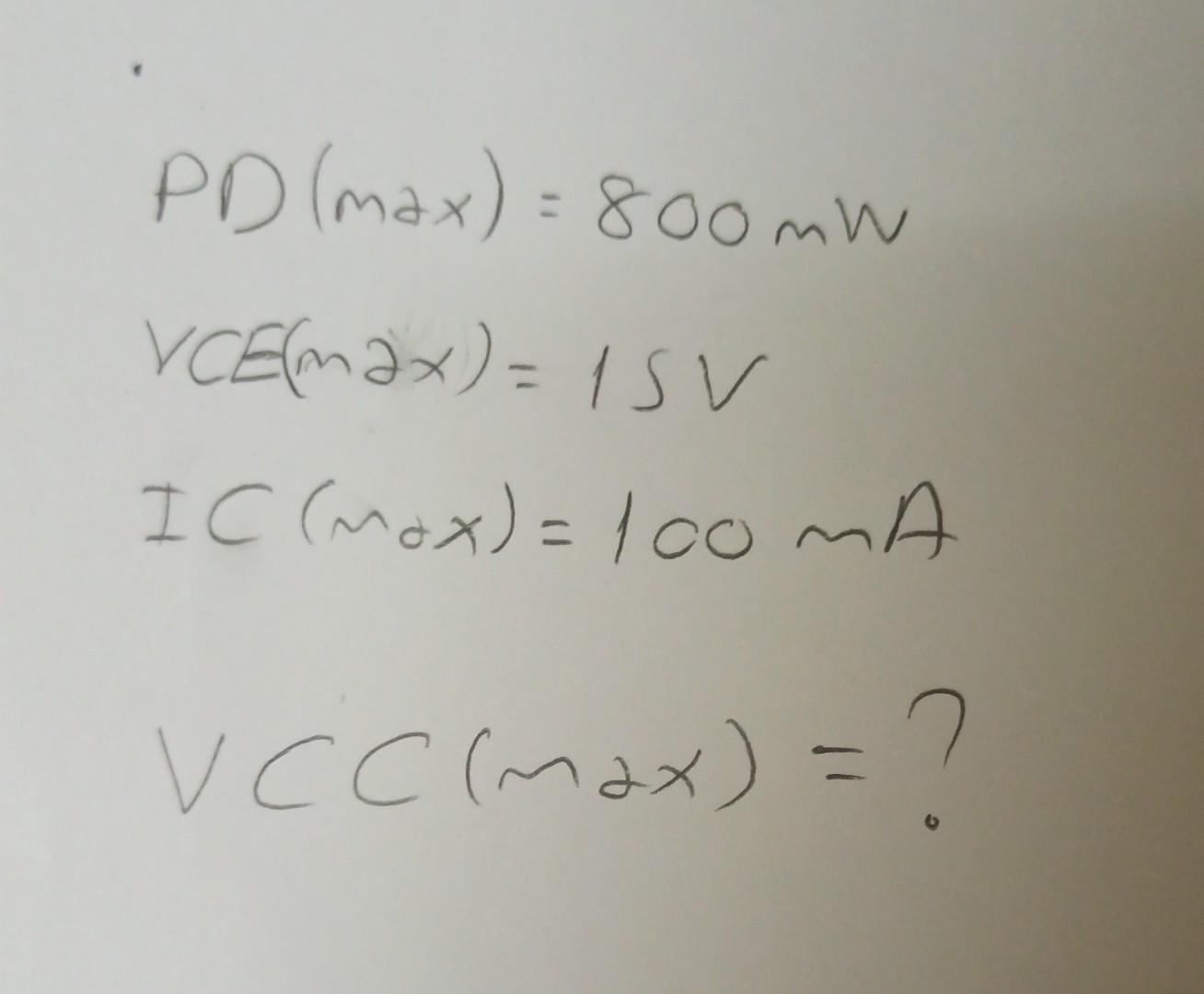Solved PD(max)=800mwVCE(max)=15 VIC(mox)=100 mAVCC(max)=? | Chegg.com